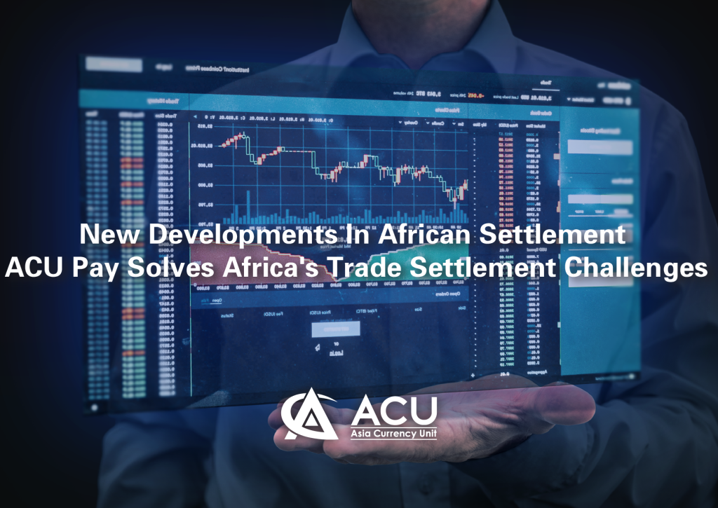 New Developments In African Settlement ACU Pay Solves Africa’s Trade ...